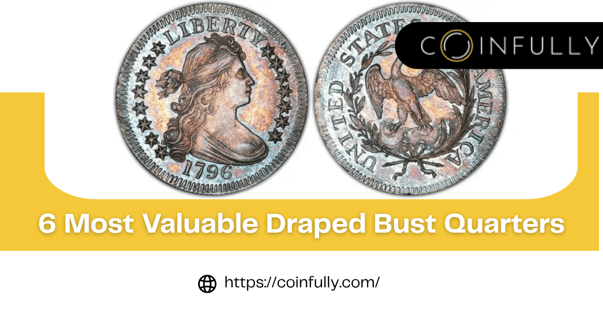 6 Most Valuable Draped Bust Quarters in 2025